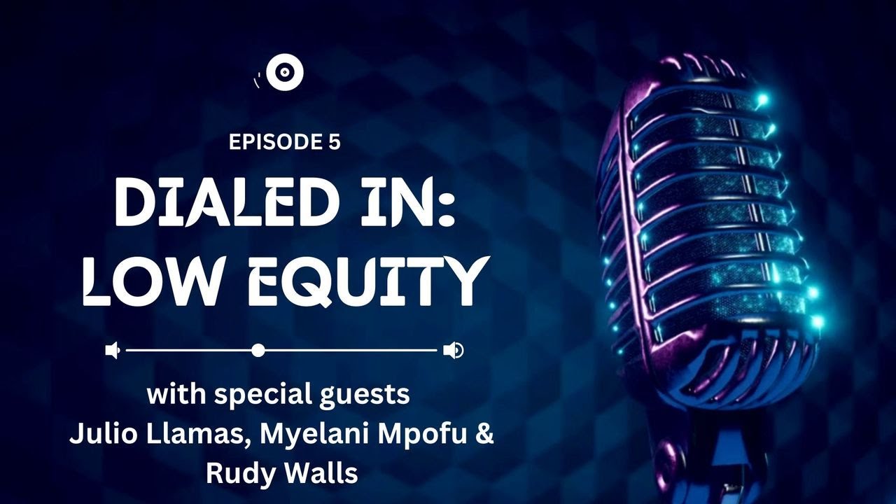 Dialed In: Low Equity Edition with Julio Llamas, Myelani Mpofu & Rudy ...