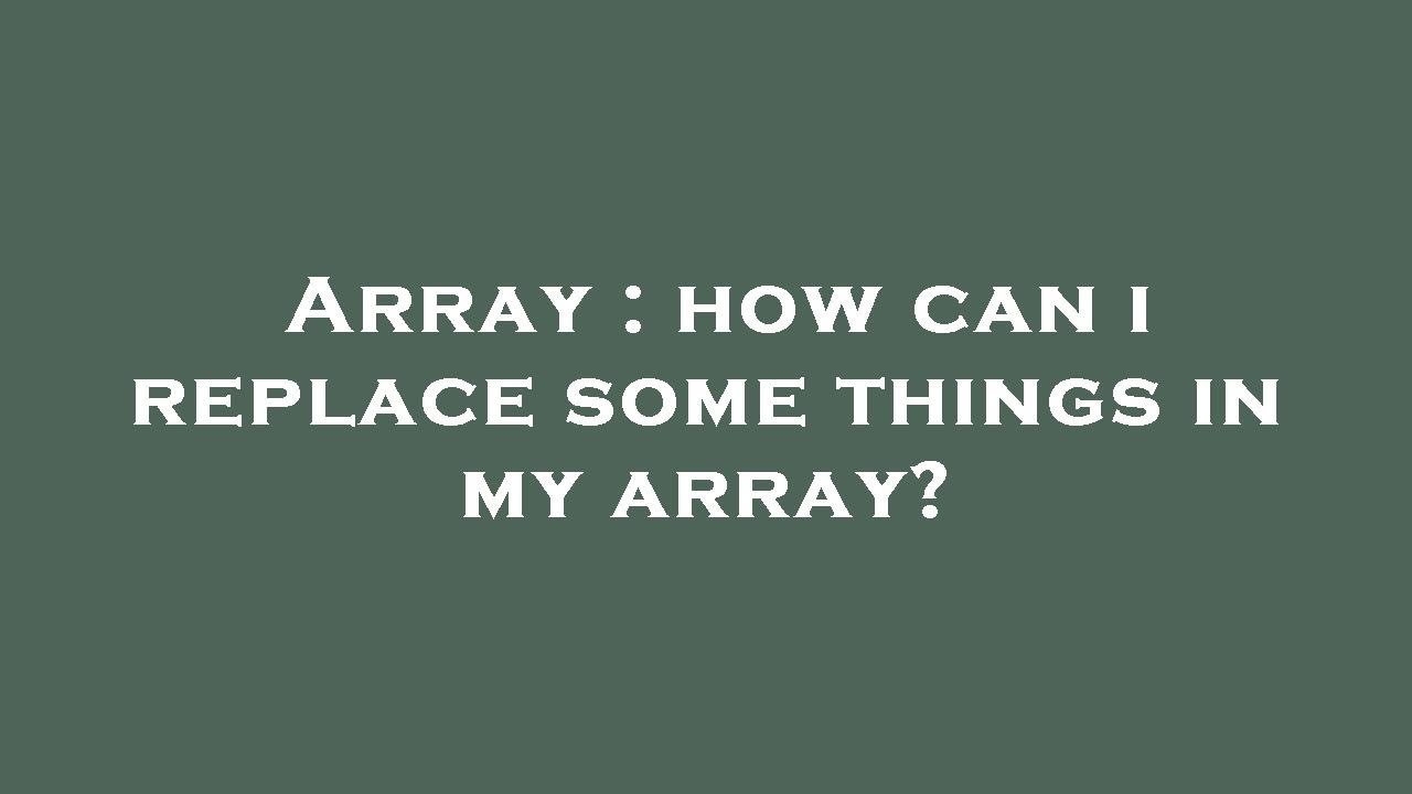 Array : how can i replace some things in my array? - YouTube