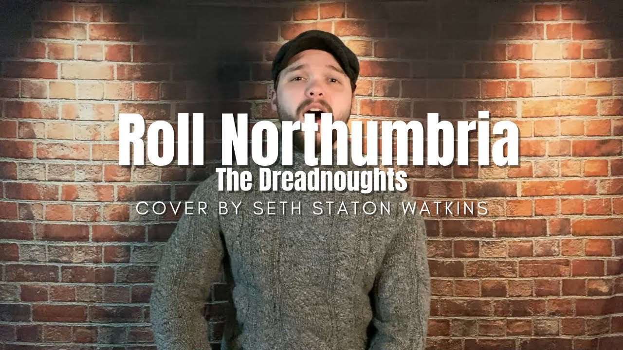Roll Northumbria - The Dreadnoughts (Cover) by Seth Staton Watkins ...