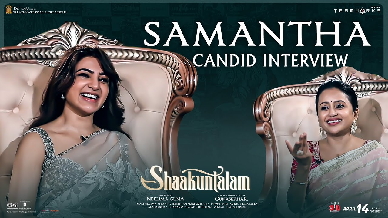 Samantha Special Interview | Shaakuntalam | Gunasekhar | Dev Mohan ...
