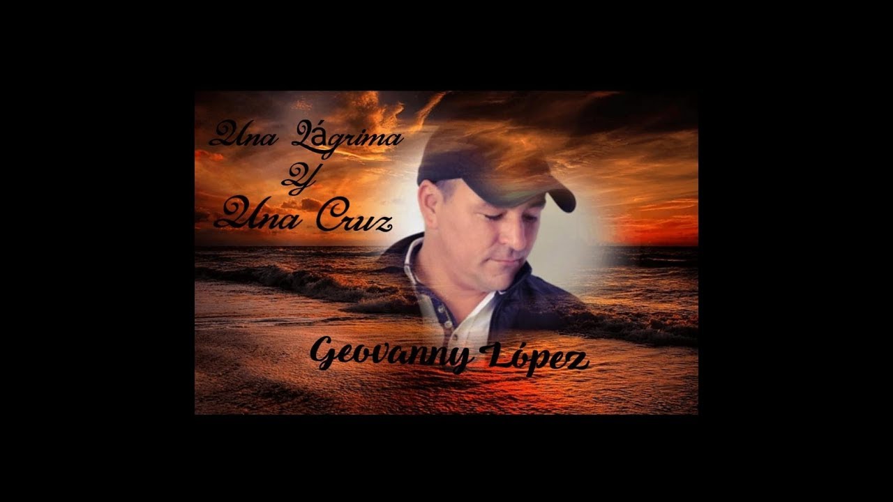 Una Lagrima Y Una Cruz-Geovanny López (Video Liryc) - YouTube