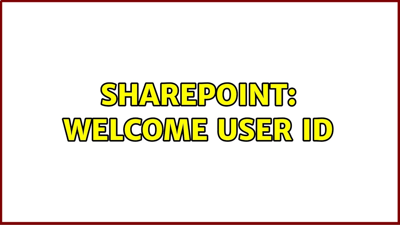 Sharepoint: Welcome user id (2 Solutions!!) - YouTube
