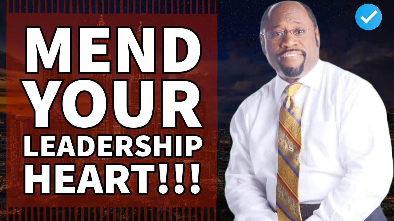 Mend Your Leadership Heart By This Sermon Myles Munroe - YouTube