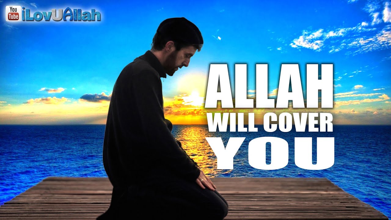 Allah Will Cover You ᴴᴰ | *Must Watch* - YouTube