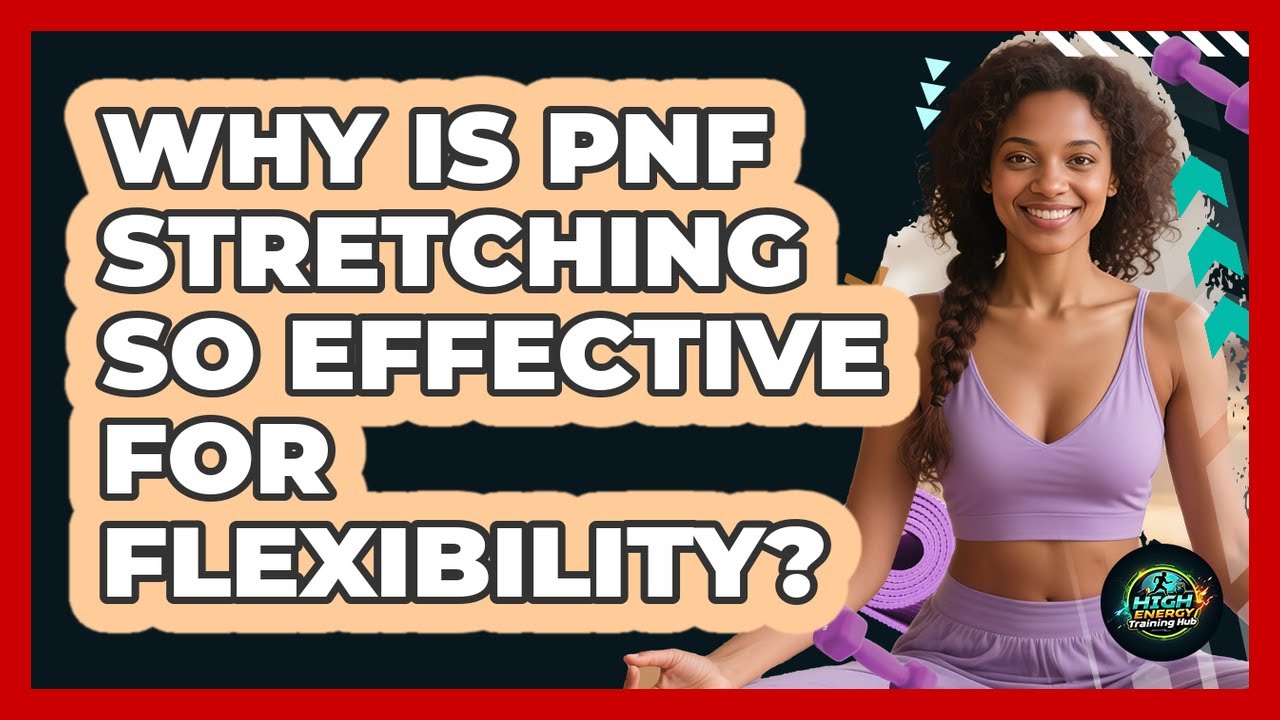 Why Is PNF Stretching So Effective For Flexibility? - High Energy ...