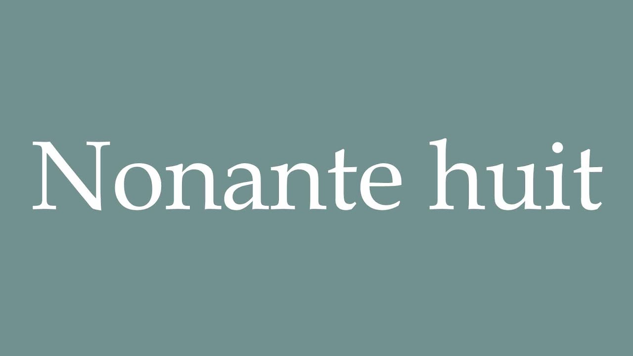 How to Pronounce ''Nonante huit'' (Ninety-eight) Correctly in French ...