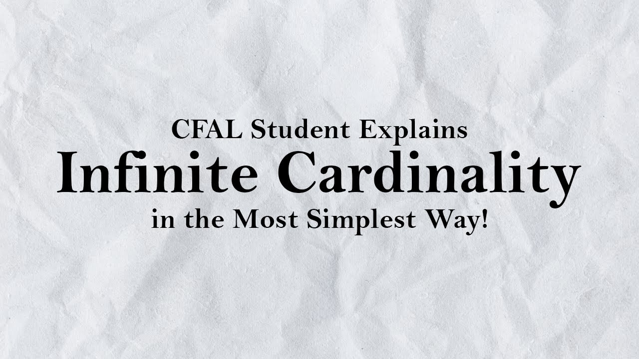 CFAL Student Explains Infinite Cardinality in the Most Simplest Way ...
