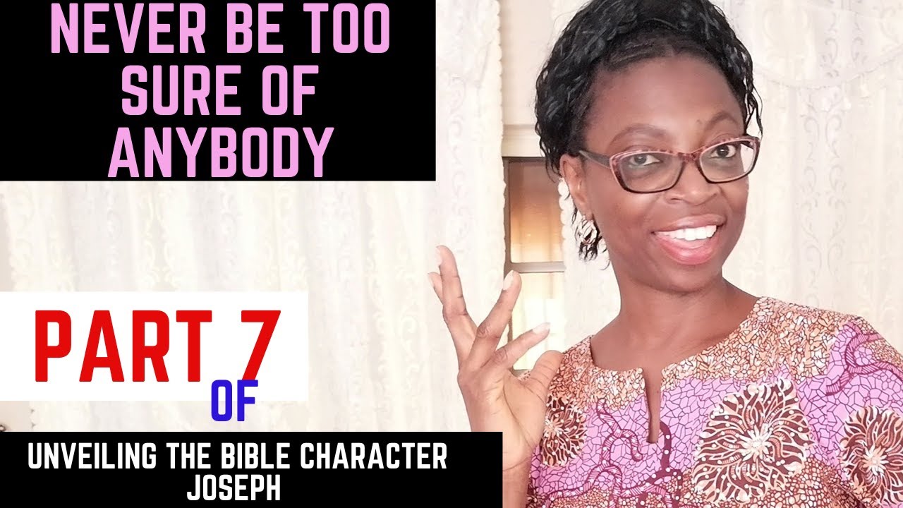 Unveiling The Bible character Joseph Part 7-Never Be Too Sure Of ...