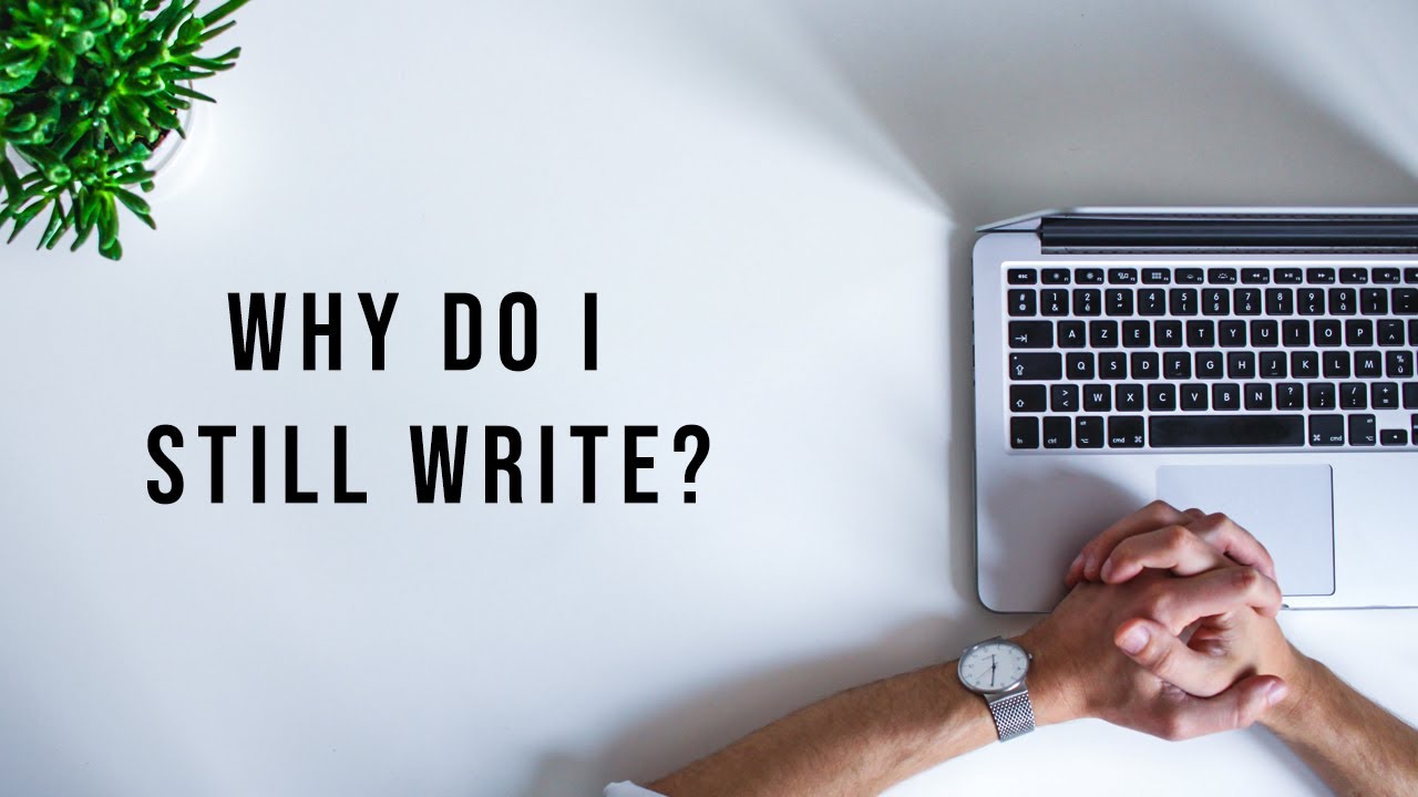 Why Do I Still Write? - YouTube