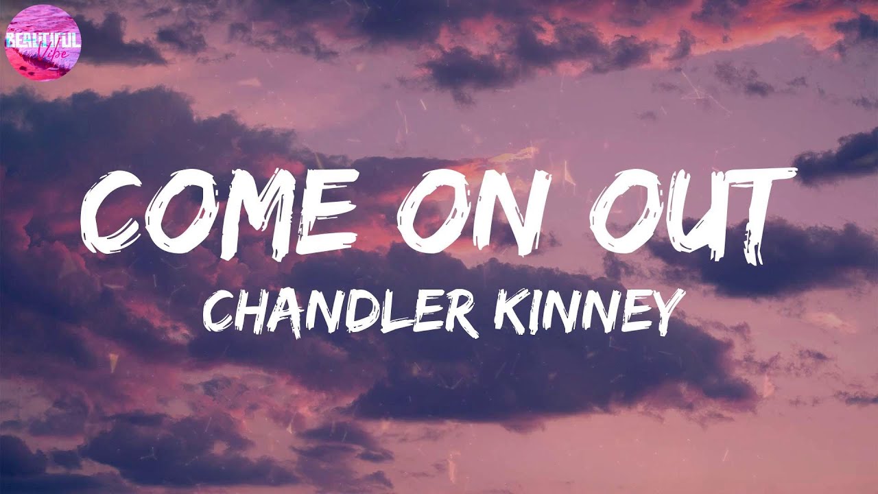 Chandler Kinney ~ Come on Out [LYRICS] - YouTube