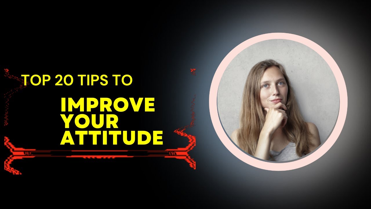 20 Ways To Improve Your Attitude | 20 Self-Improvement Tips | Attitude ...