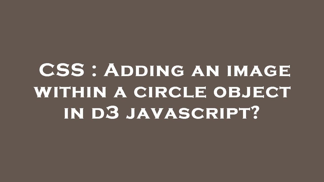 CSS Adding An Image Within A Circle Object In D3 Javascript YouTube css-adding-an-image-within-a-circle-object-in-d3-javascript-youtube