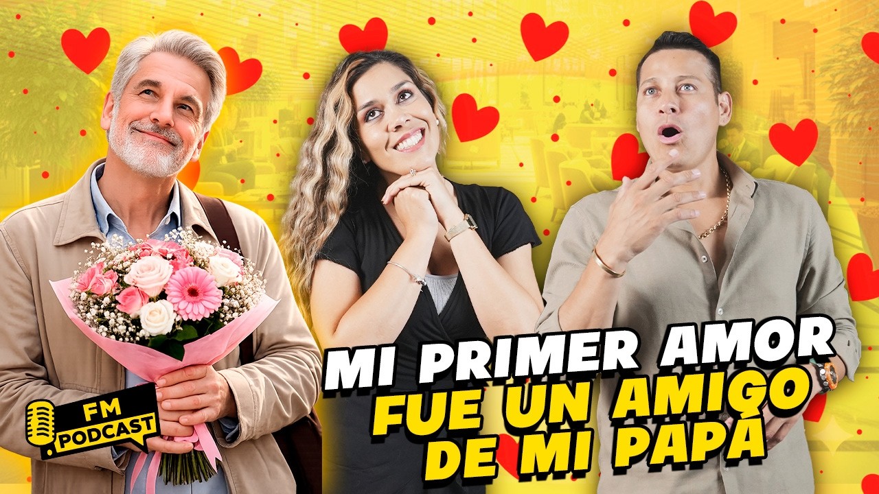 MI PRIMER AMOR FUE UN AMIGO DE MI PAPÁ | FM PODCAST CON LUIGUI CARBAJAL ...