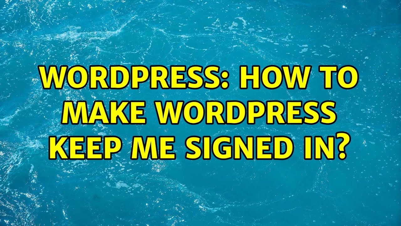 Wordpress: How to make WordPress keep me signed in? - YouTube