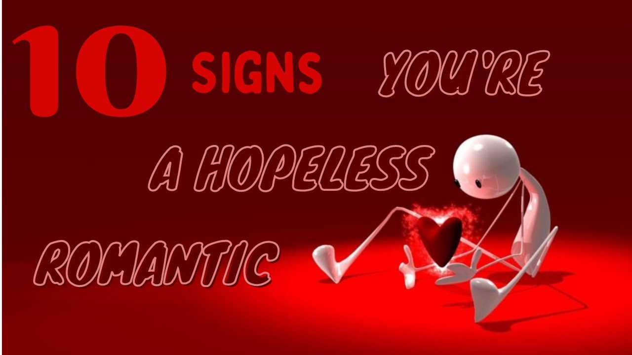 Top 10 Signs That You're a Hopeless Romantic - YouTube