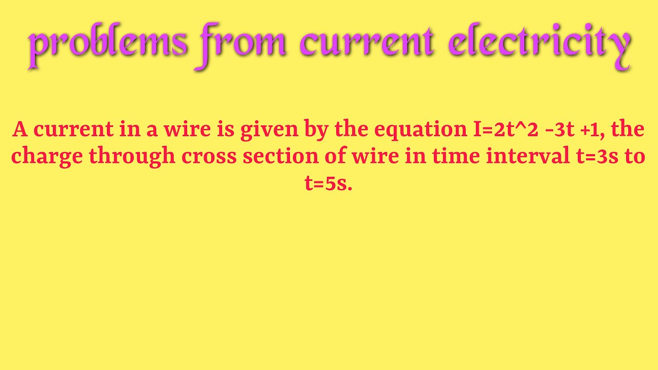 A current in a wire is given by the equation I=2t^2 3t +1, the charge ...