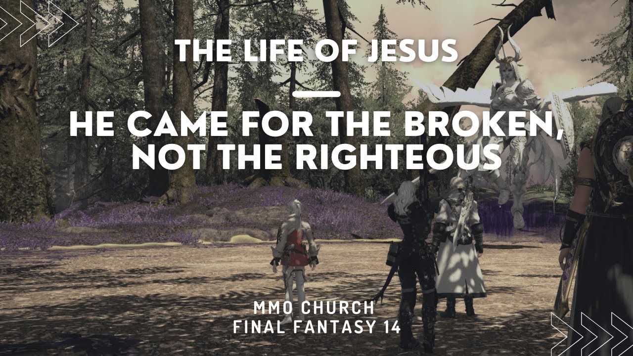 He came for the broken - not the righteous / The Life of Jesus / MMO ...
