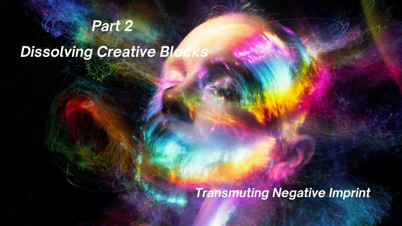 Part 2 Dissolving Creative Blocks - YouTube