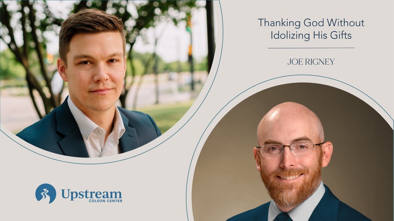 God’s Gifts Point Us to God | Joe Rigney on Upstream - YouTube