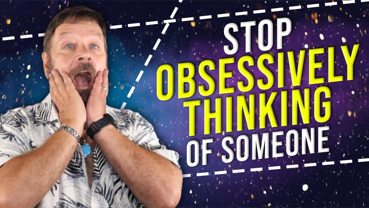 How To Stop Obsessively Thinking of Someone. Attract A Specific Person ...