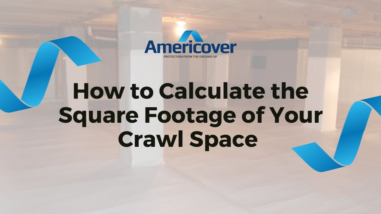 How To Calculate The Square Footage Of Your Crawl Space | Americover ...