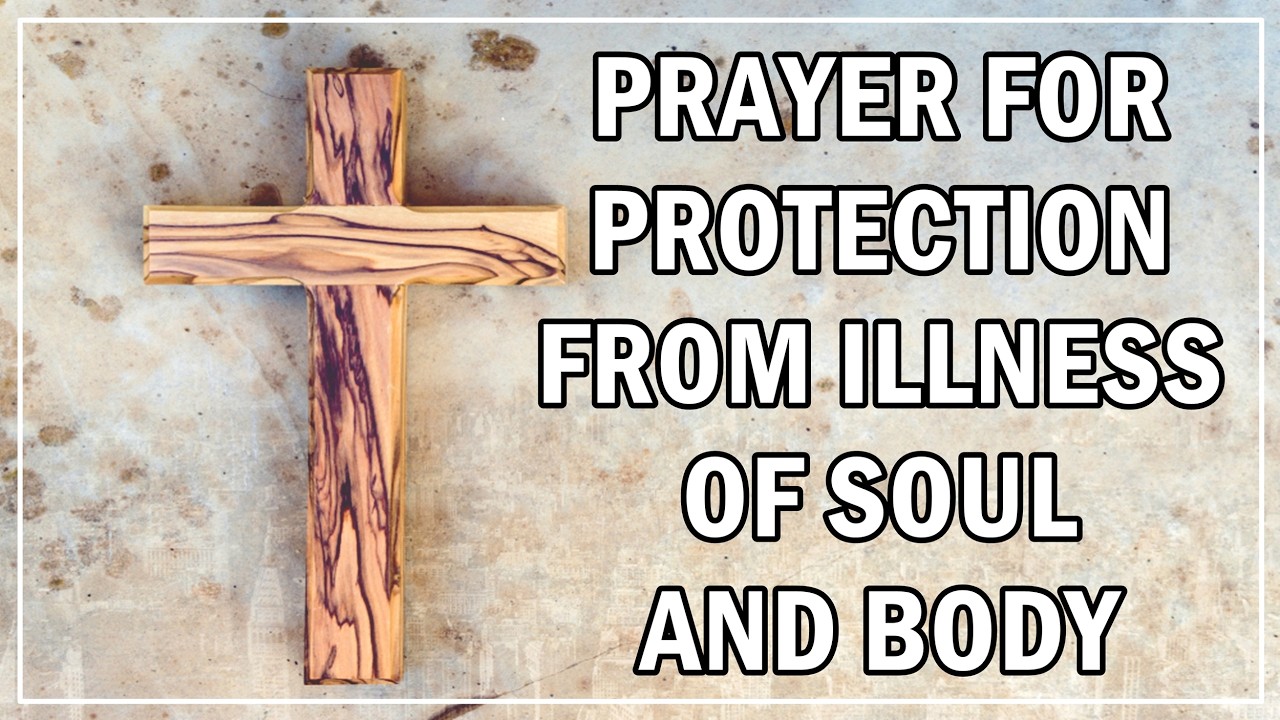 Prayer for Protection from Illness of Soul and Body – healing for mind ...