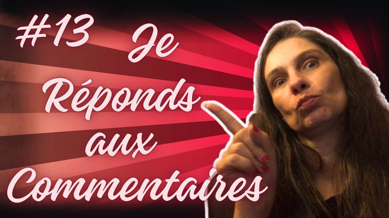 XIII- Je réponds à TOUS les commentaires JE CRAQUE 😅 - YouTube
