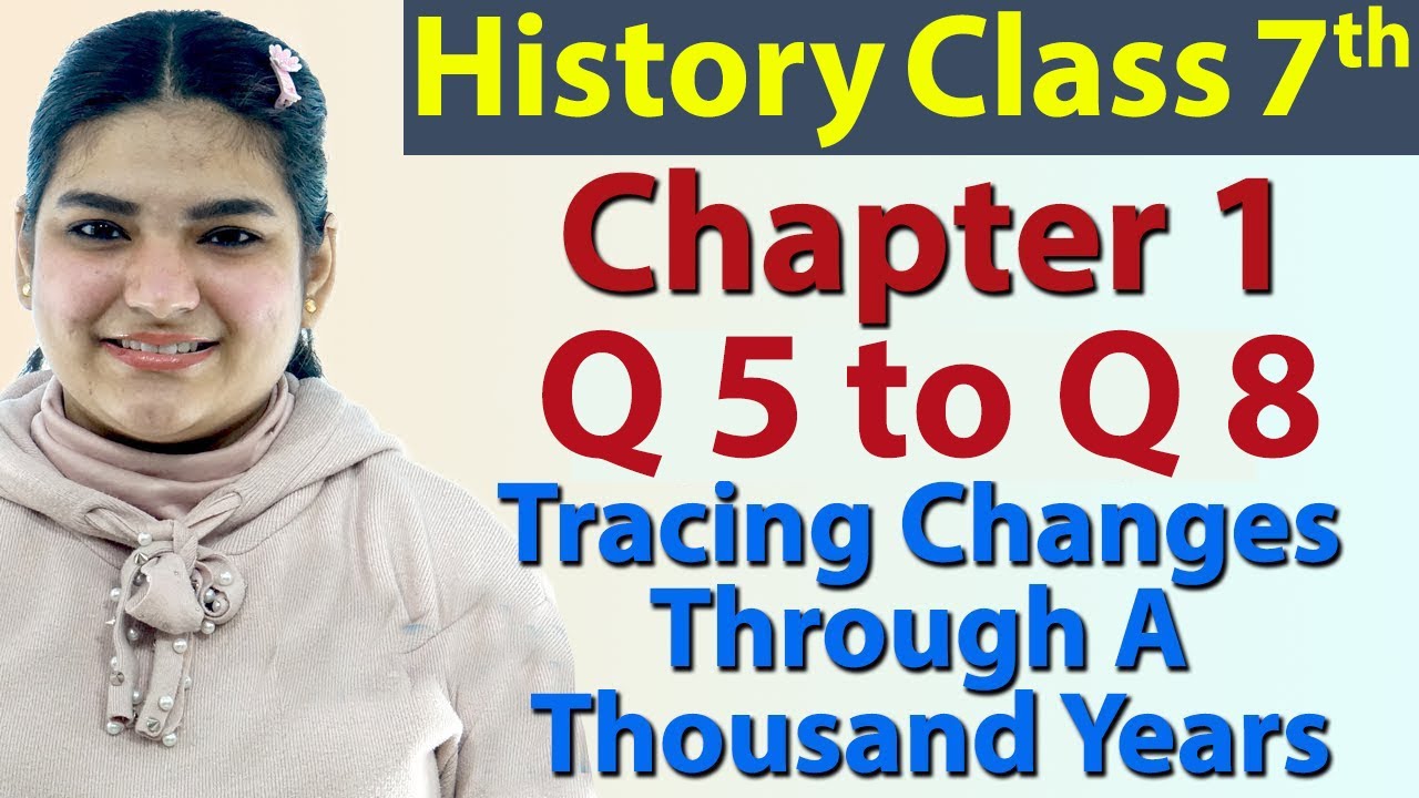 Q 5 to Q 8, Ch 1 - Tracing Changes Through A Thousand Years - History ...