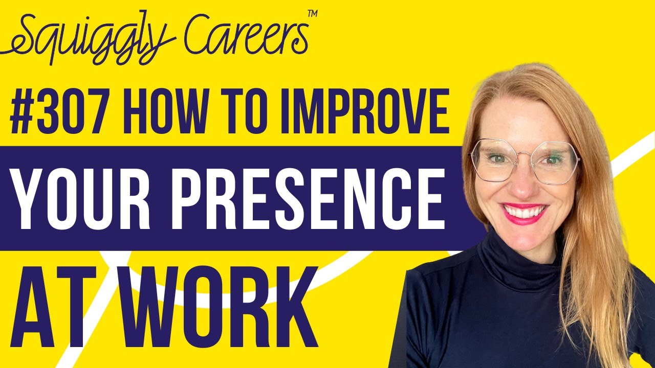 How to improve your presence at work | Squiggly Careers E307 - YouTube