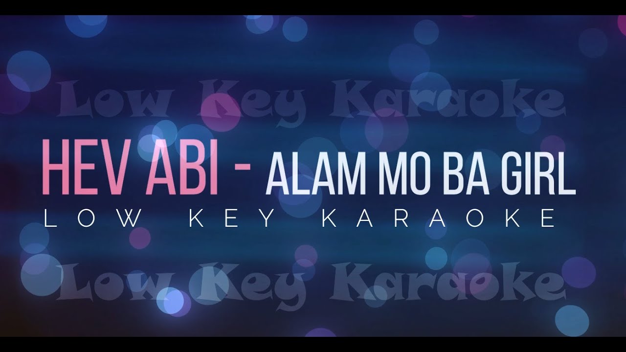 Hev Abi Alam Mo Ba Girl Low Key Karaoke Youtube