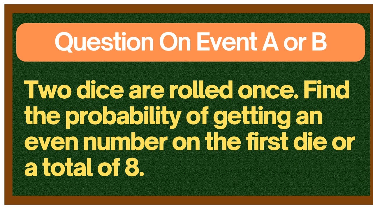 Two Dice are rolled once Find the probability of getting an even number ...