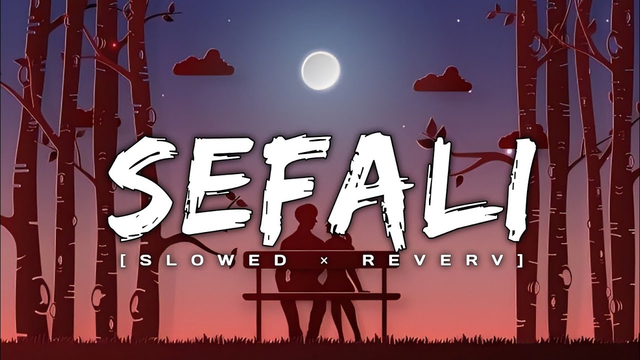 Sefali - (Slowed & Reverb) | Love Feeling Lofi | Kuldeep | Arpita ...