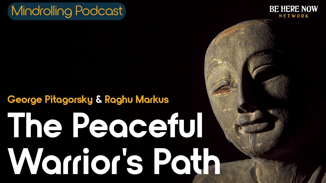The Peaceful Warrior’s Path with George Pitagorsky & Raghu Markus ...