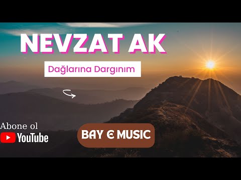 Nevzat Ak - Dağlarına Dargınım