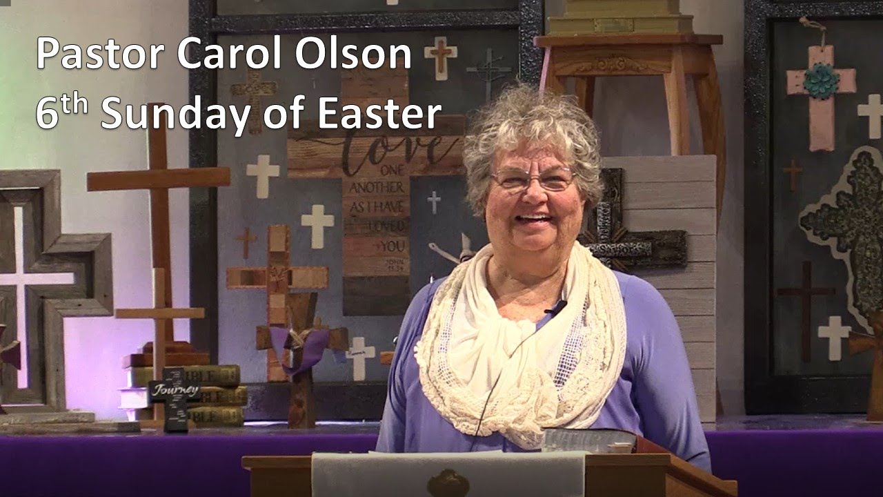 6th Sunday of Easter - Pastor Carol Olson - YouTube