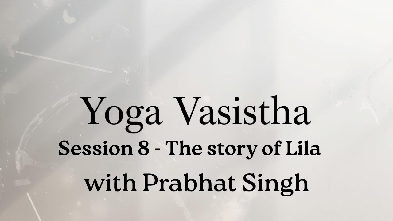 Yoga Vasistha Session 8 - The story of Lila and discussion - YouTube