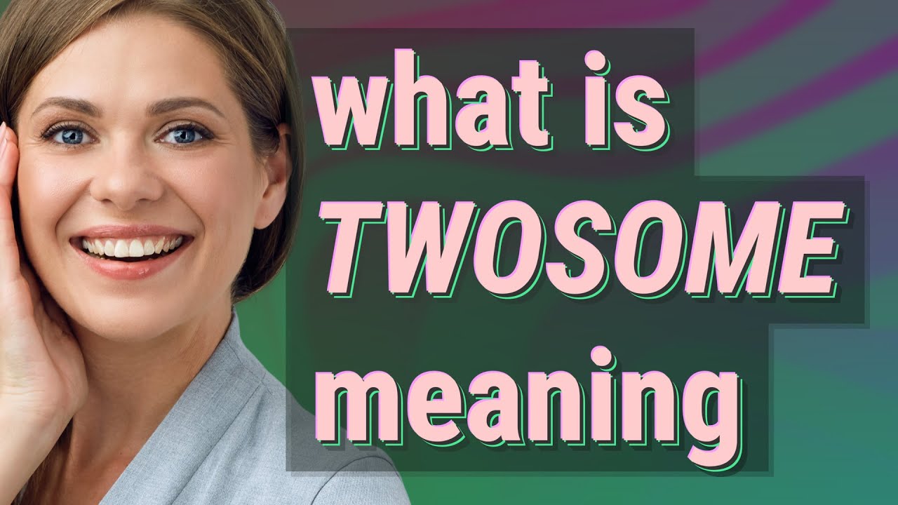 Twosome Meaning Of Twosome YouTube twosome-meaning-of-twosome-youtube