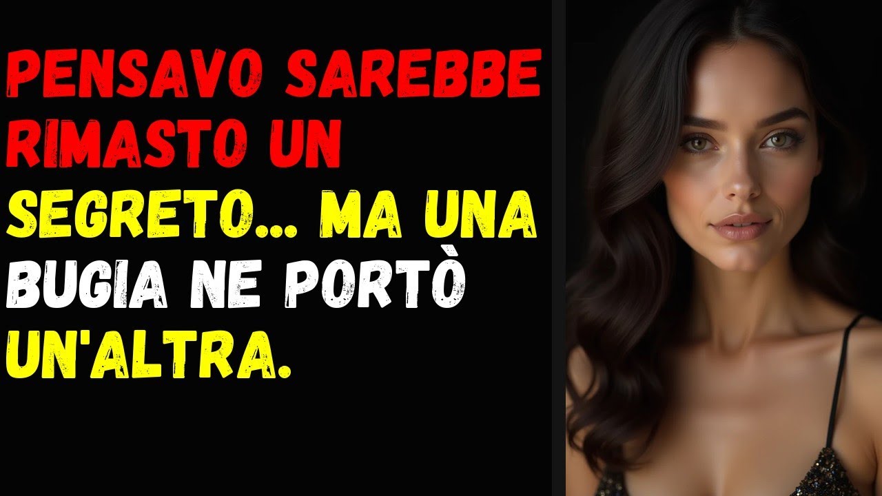 Pensavo sarebbe rimasto un segreto... Ma una bugia ne portò un'altra ...