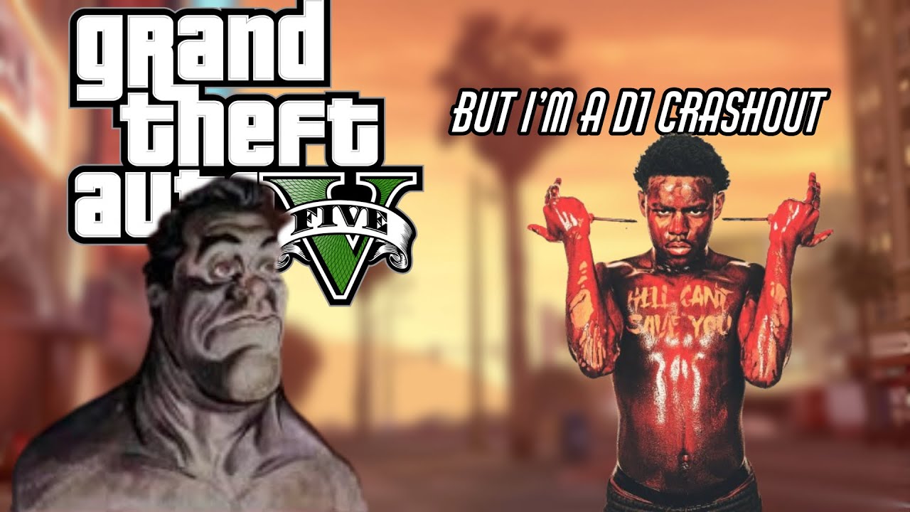GTA 5 but I’m a D1 Crashout - YouTube