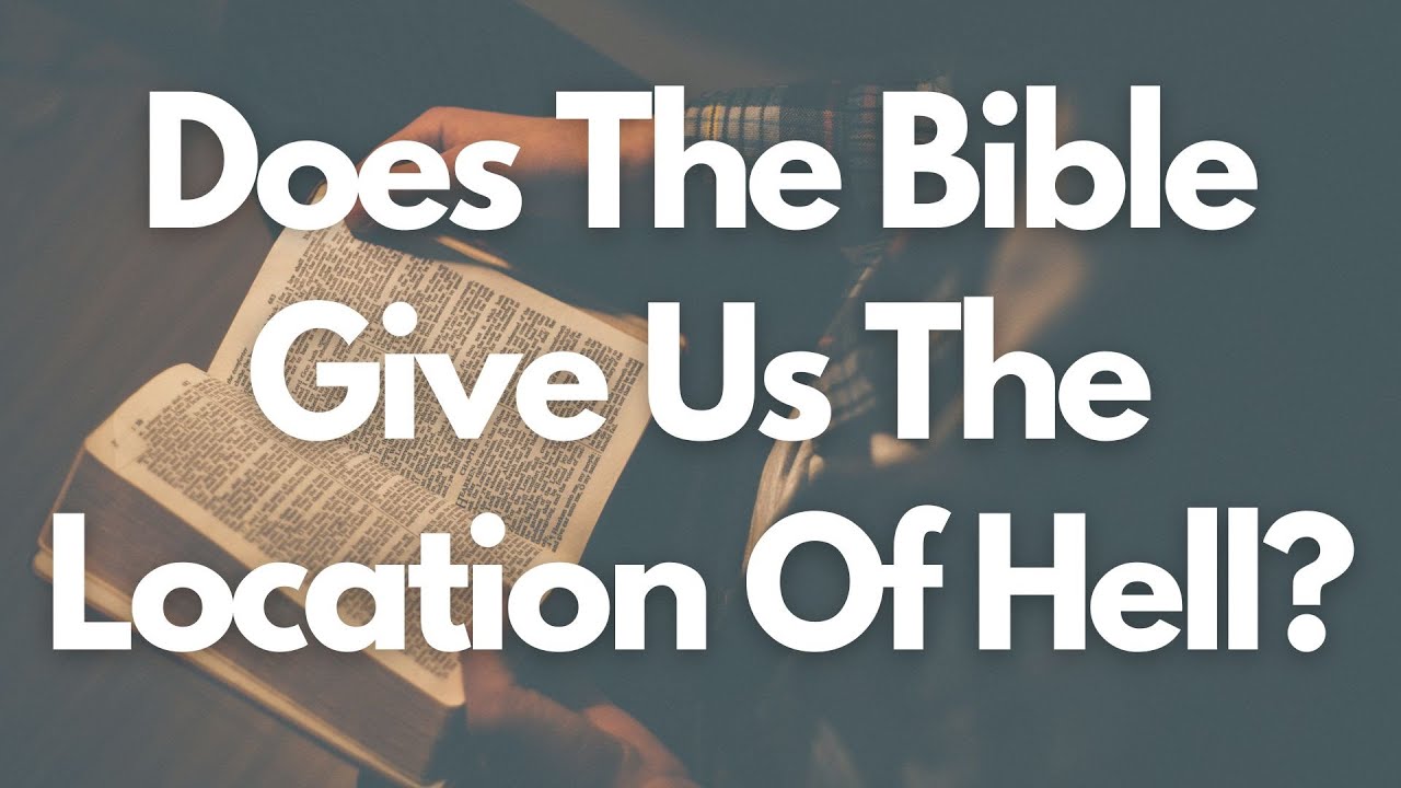 Does The Bible Give Us The Location Of Hell? - YouTube