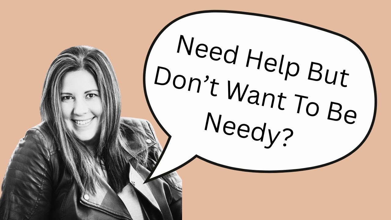 How to Ask for Help Without Being Needy - YouTube