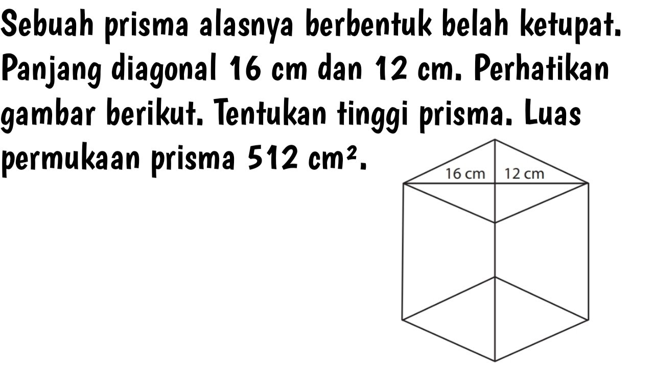 Sebuah prisma alasnya berbentuk belah ketupat. panjang diagonal 16 cm ...