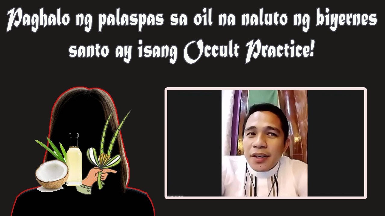 Occult Practice ang Paghalo ng Sinunog na Palaspas at Oil ng Biyernes ...