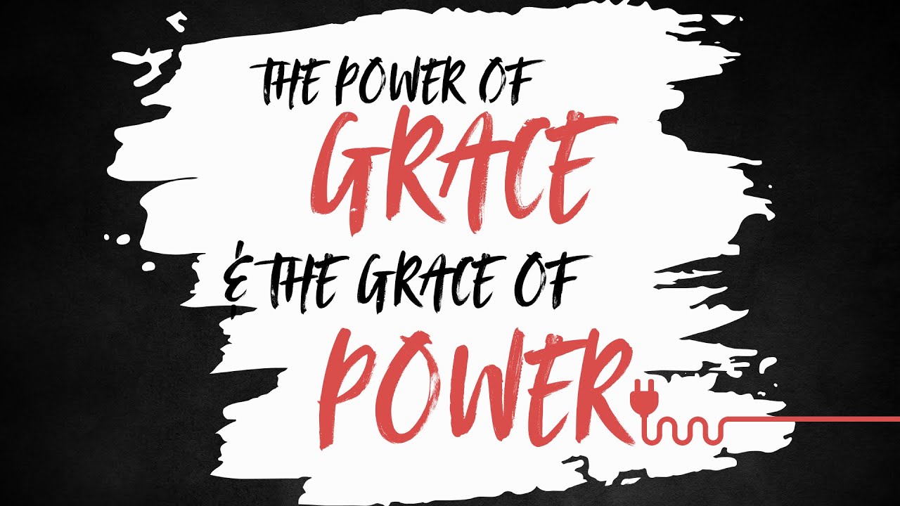 The Power of Grace & The Grace of Power - YouTube