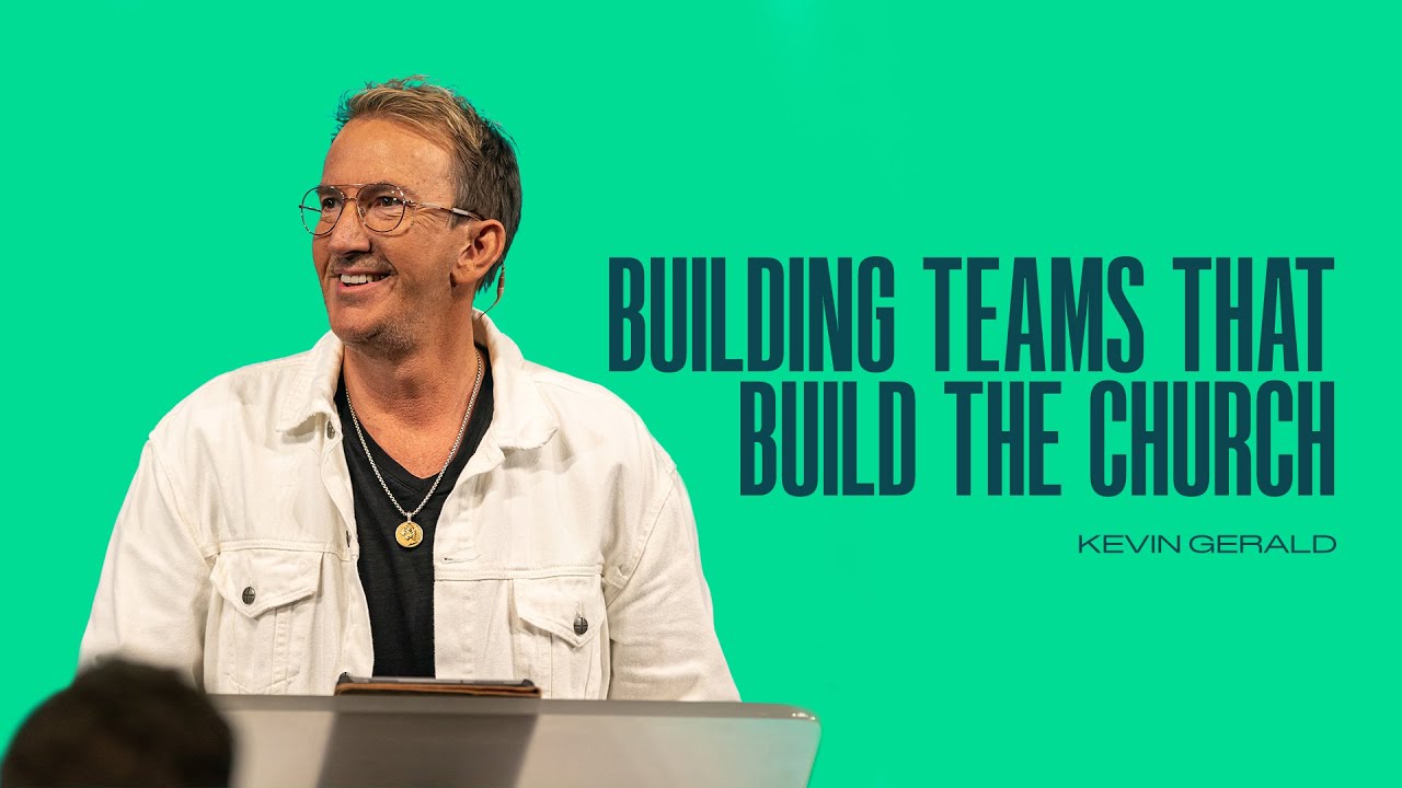 Building Teams that Build the Church | Kevin Gerald | Team Church ...