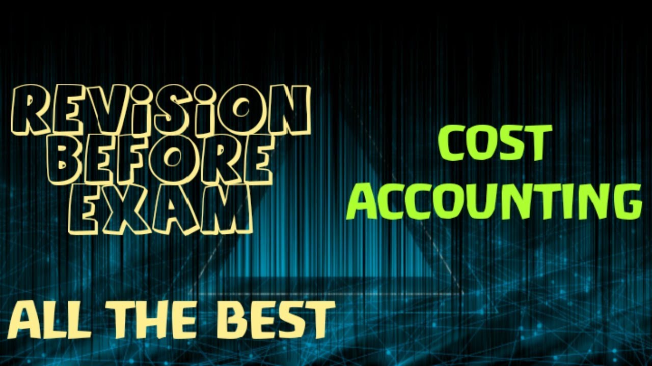 Revision Before Exam-COST ACCOUNTING - YouTube