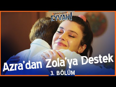 Azra'dan Zola'ya destek! - Gençliğim Eyvah 3. Bölüm