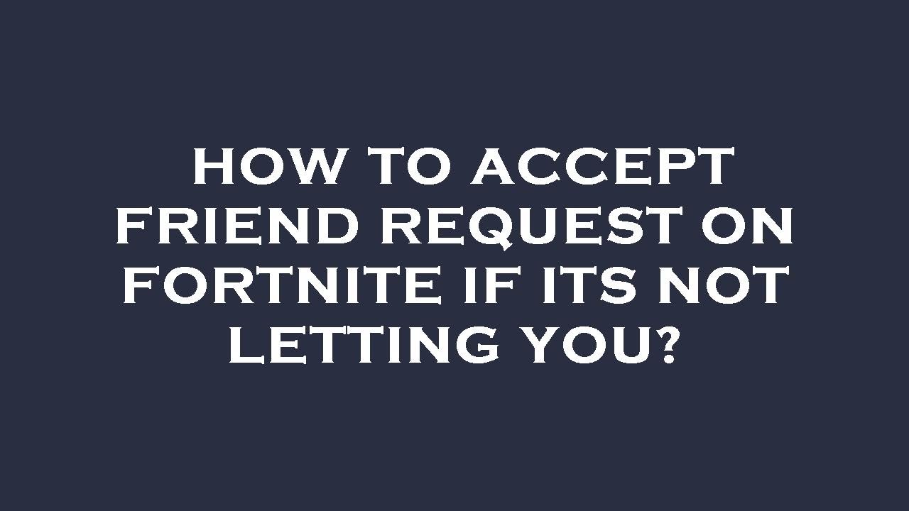 How to accept friend request on fortnite if its not letting you? - YouTube