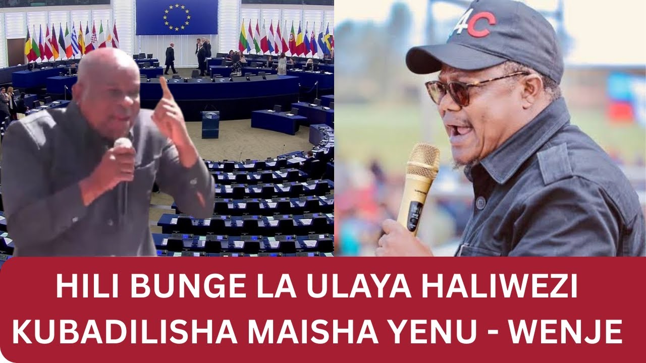 "BUNGE LA ULAYA HALIWEZI KUBADILISHA MAISHA YENU" - WENJE KENYE MKUTANO ...