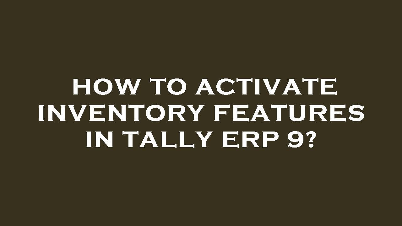 How to activate inventory features in tally erp 9? - YouTube